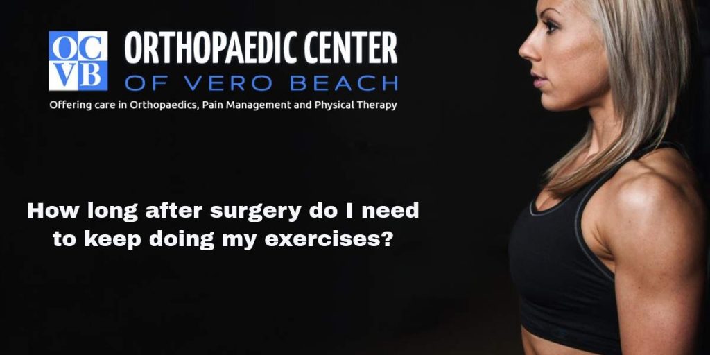 How Long After Surgery Do I Need To Keep Doing My Exercises - The ...
